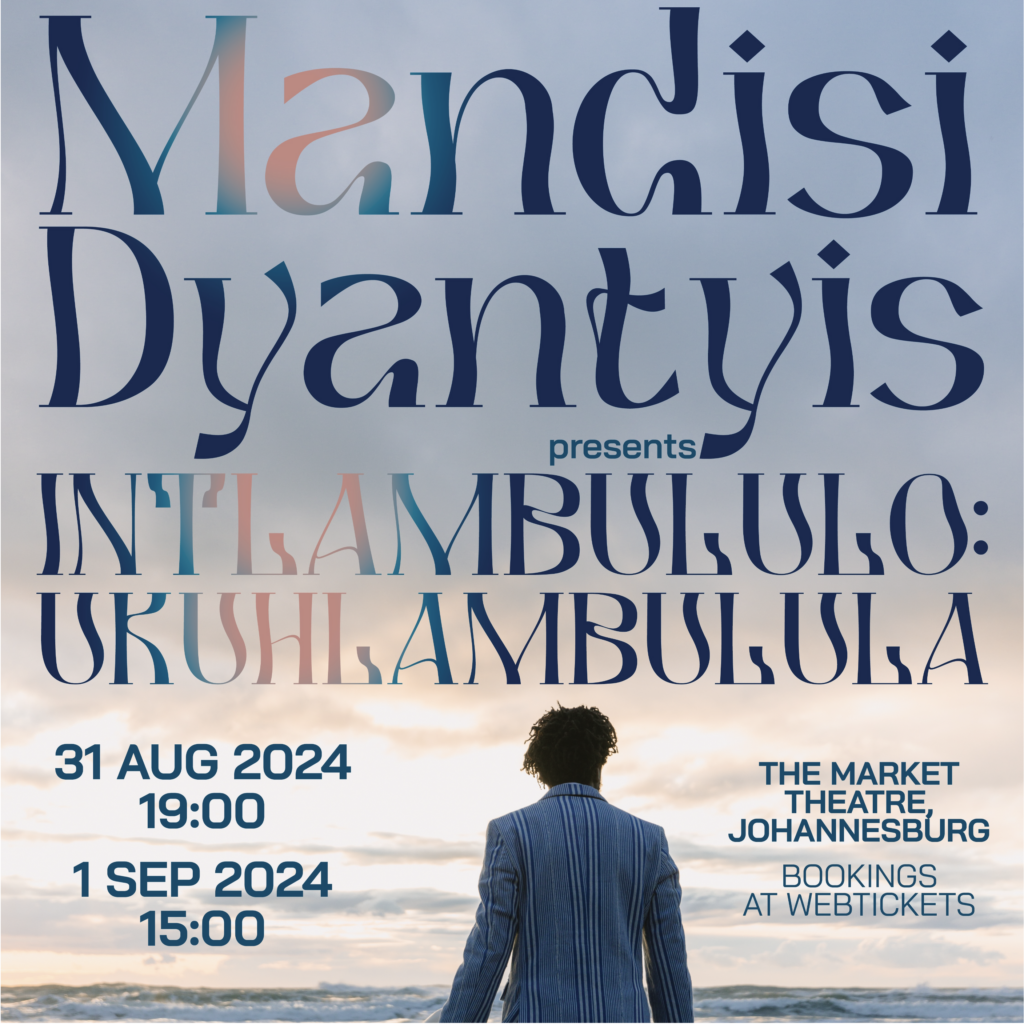 Mandisi Dyantyis “Intlambululo : Ukuhlambulula” – Market Theatre